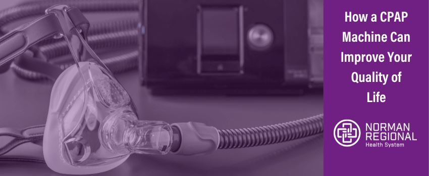 How a CPAP Improves Quality of Life - Norman Regional Health System